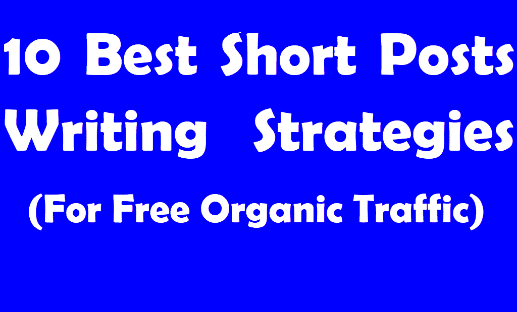 10 Best Short Posts Writing Strategies For Traffic - Francis Danso
