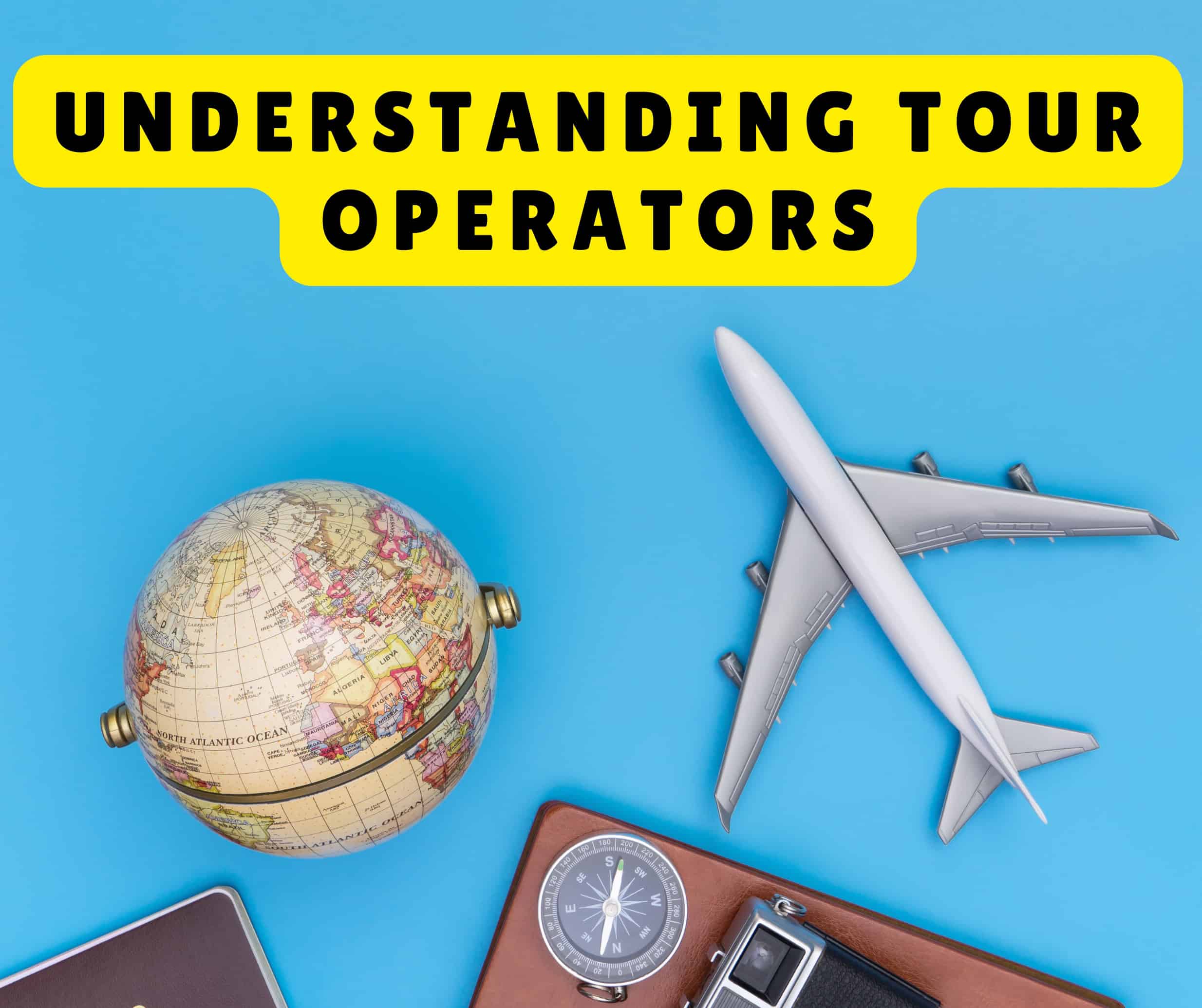 Understanding Tour Operators: Your Guide to Choosing the Right One for ...